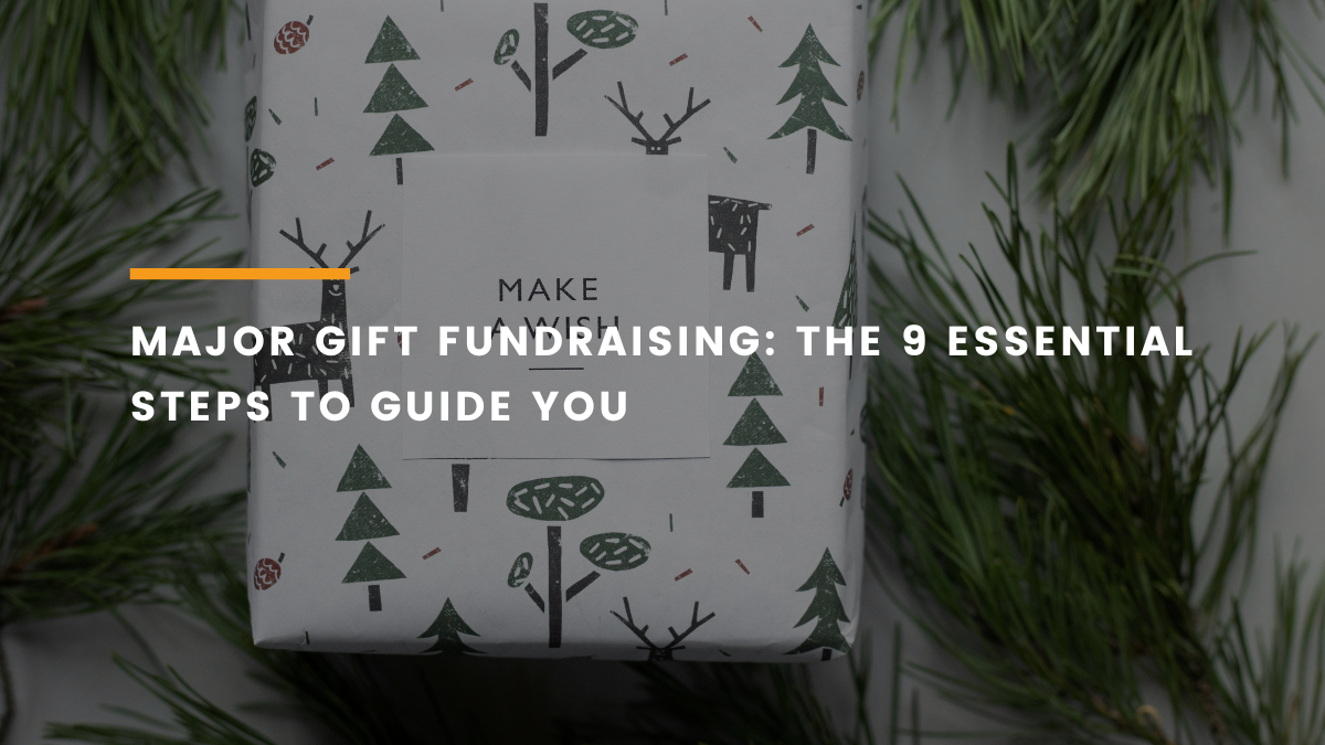 Major Gift Fundraising: The 9 Essential Steps To Guide You