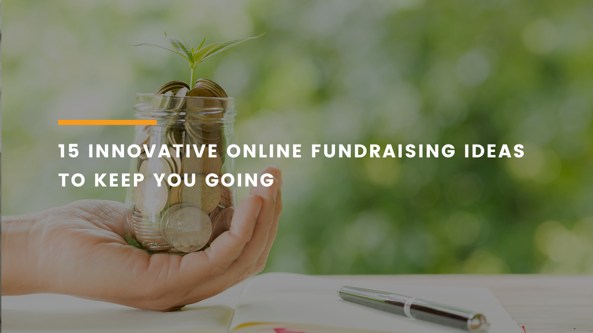 15 Innovative Online Fundraising Ideas To Keep You Going