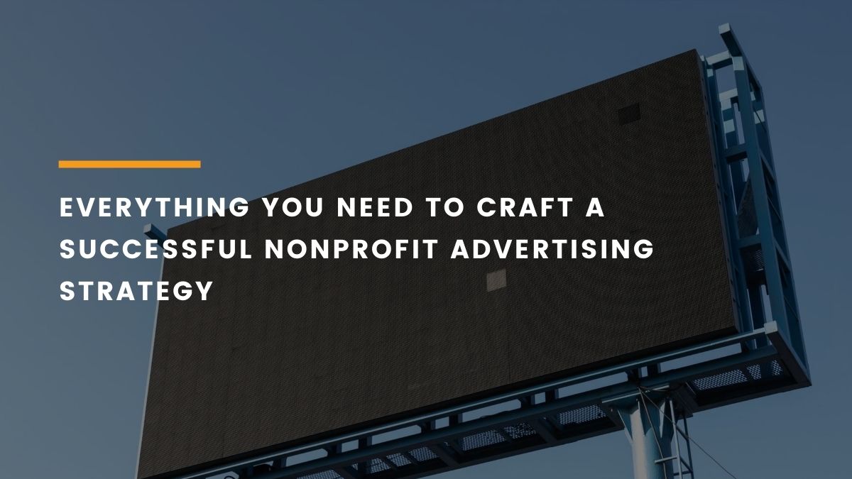 Top Nonprofit Advertising Strategies to Get You Quality Leads