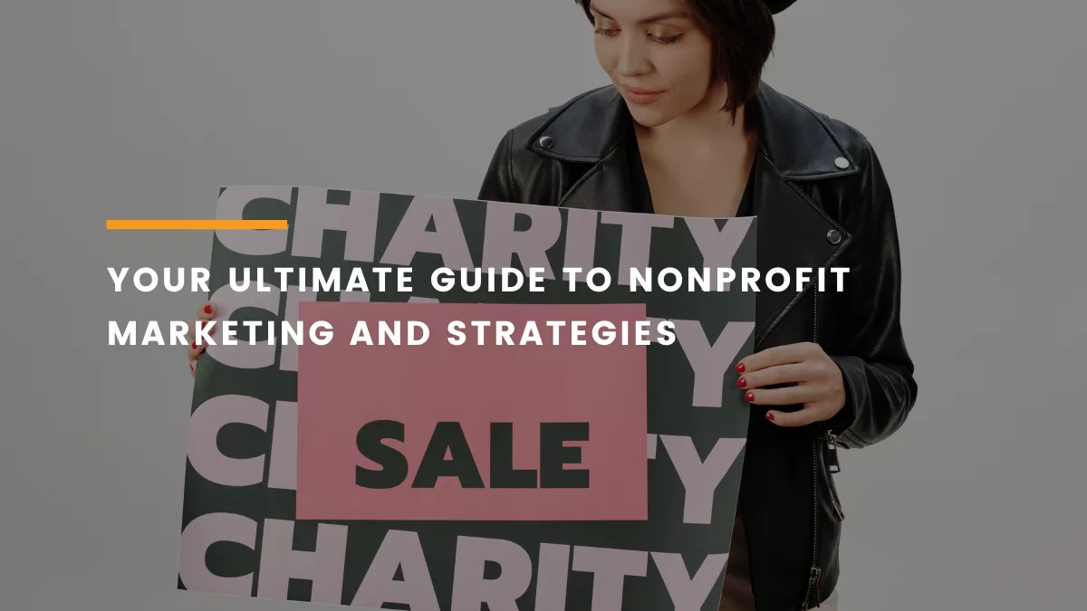 Your Ultimate Guide To Nonprofit Marketing And Strategies