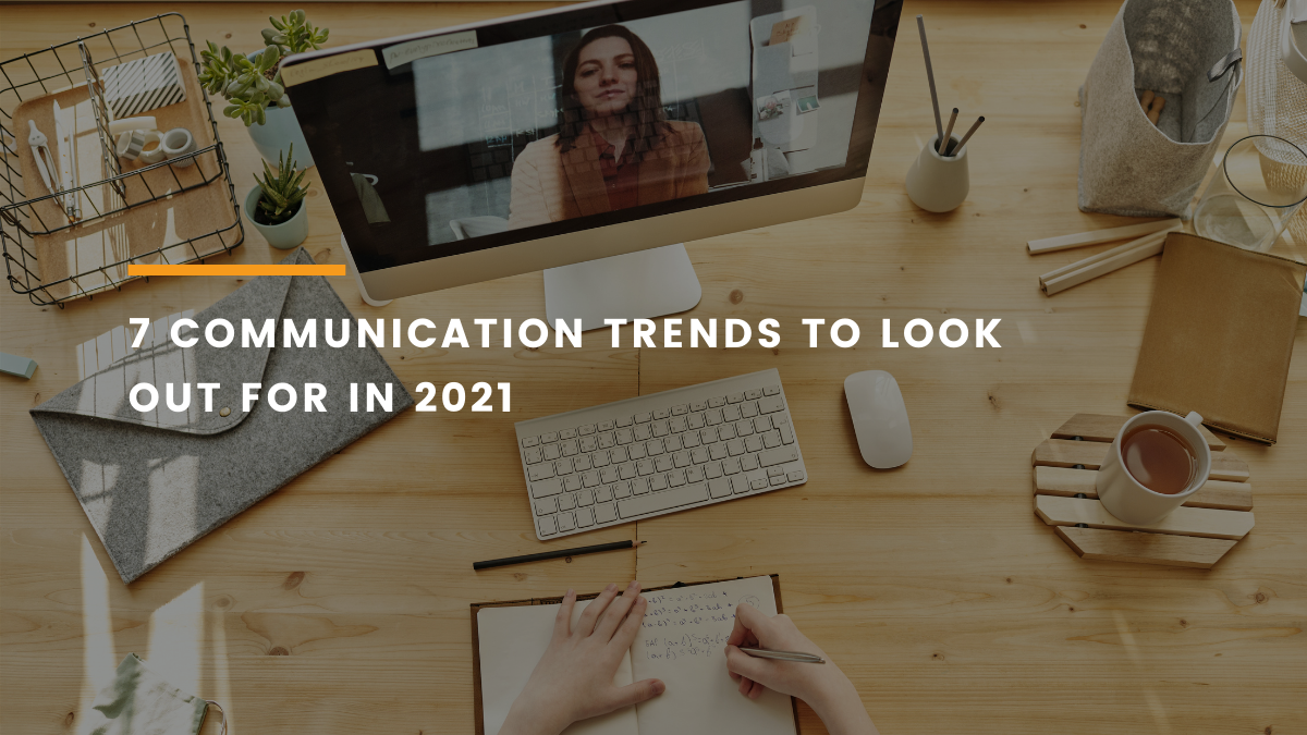 7 Communication Trends to Look Out For In 2021