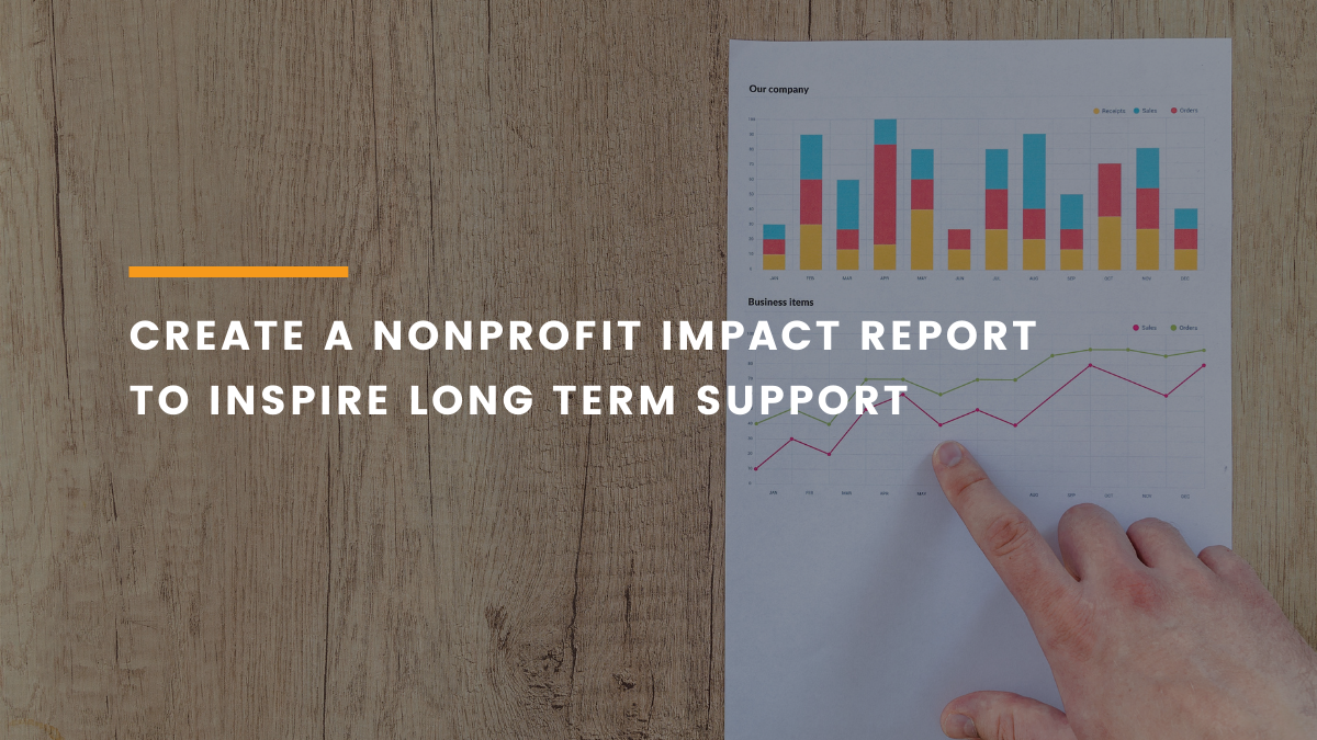 Create a Nonprofit Impact Report to Inspire Long Term Support