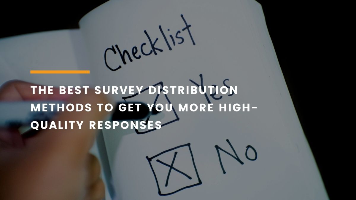 Best Survey Distribution Methods To Get You Better Responses
