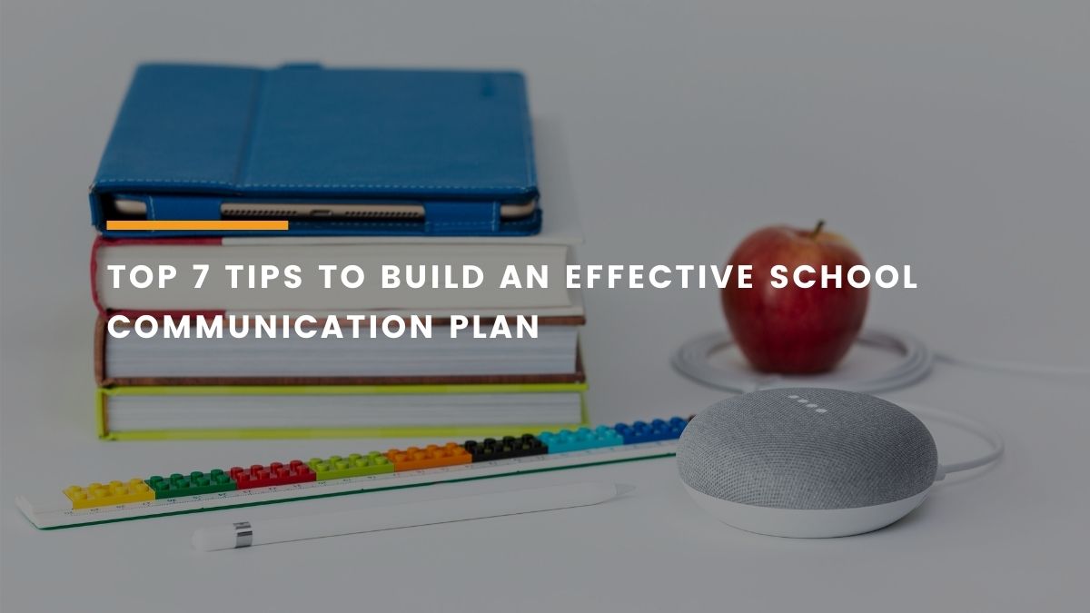 Top 7 Tips To Build An Effective School Communication Plan