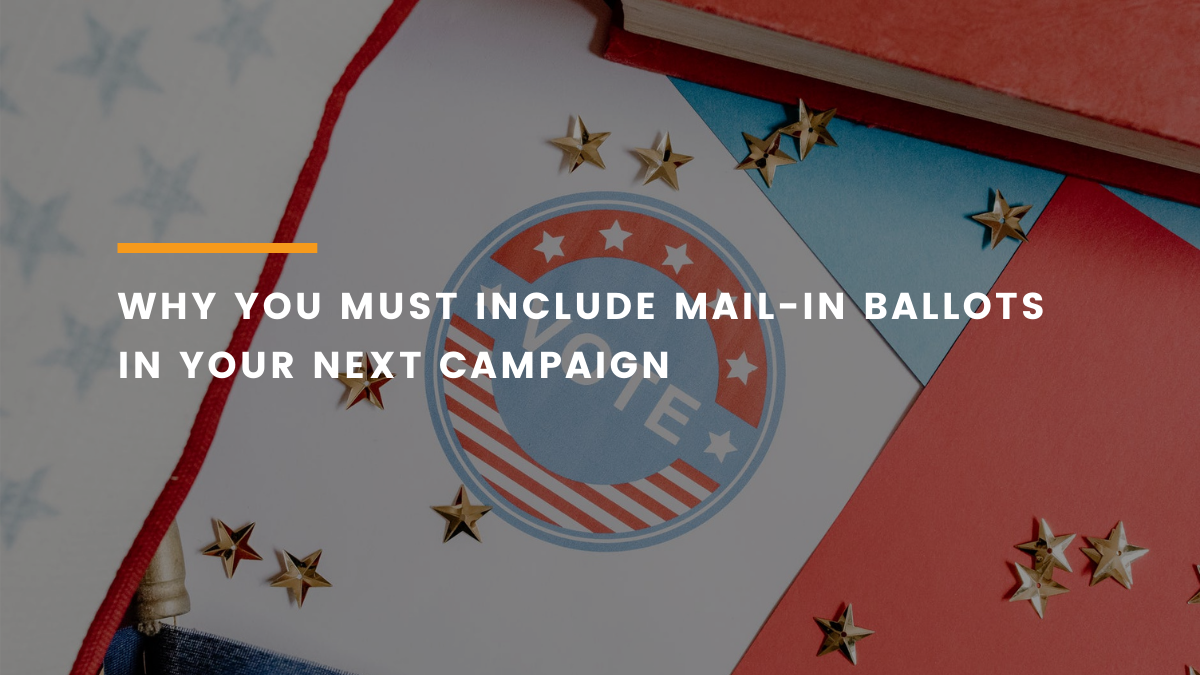 Why You Must Include Mail-In Ballots in Your Next Campaign