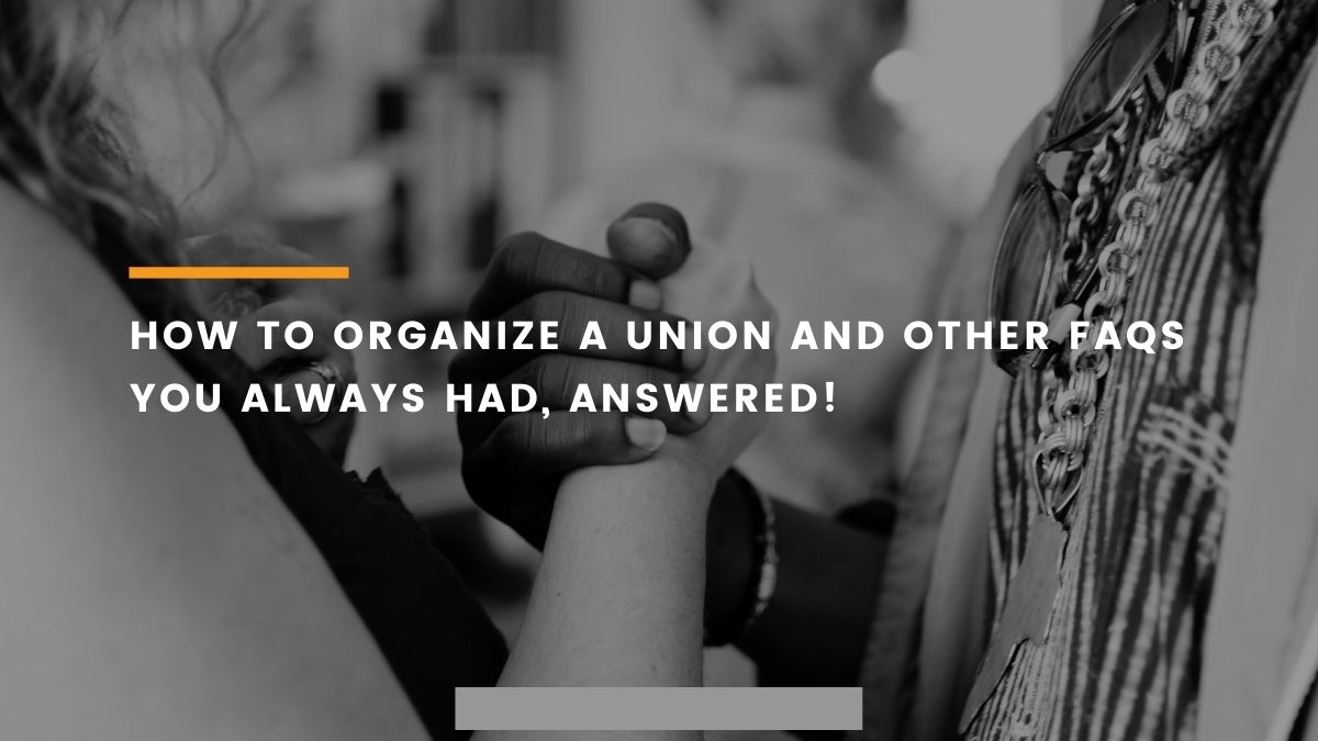 How to Organize a Union and Other FAQs You Always Had