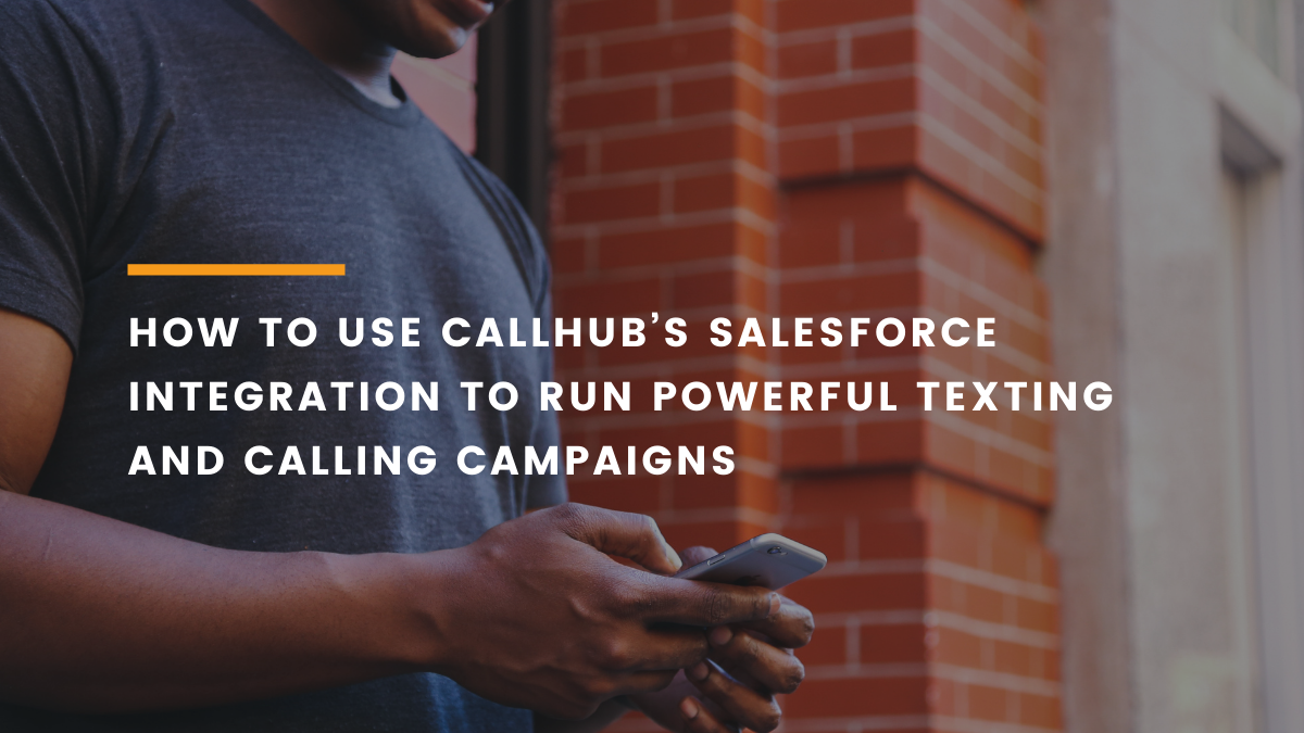 CallHub’s Salesforce Integration to Run Texting and Calling Campaigns