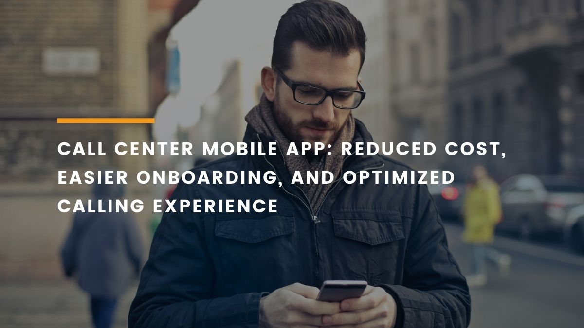 Call Center Mobile App: Maximize Call Time and Improve ROI
