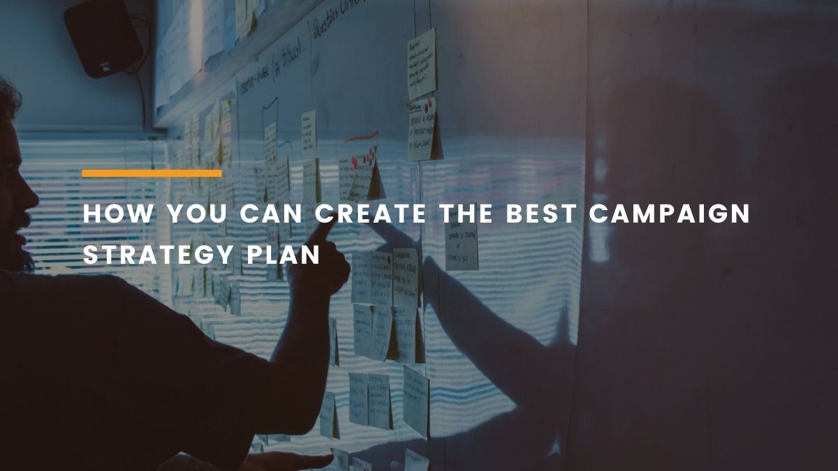 How You Can Create the Best Campaign Strategy Plan