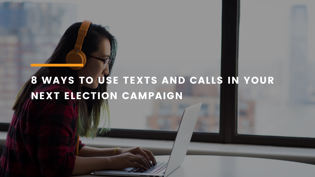 8 Ways To Use Texts And Calls In Your Next Election Campaign