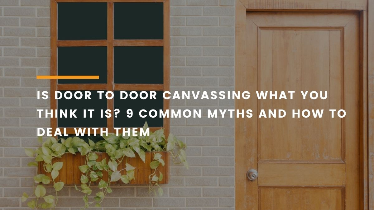 9 Myths about Door to Door Canvassing: What You Need to Do
