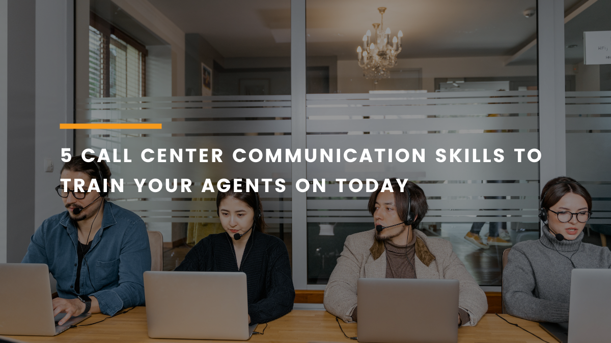 5 Call Center Communication Skills To Train Your Agents On Today