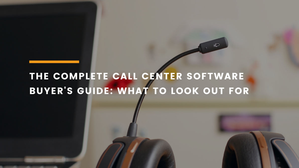 A Complete and Essential Call Center Software Buyer Guide