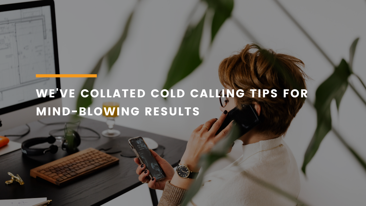 We've Collated Cold Calling Tips For Mind-Blowing Results
