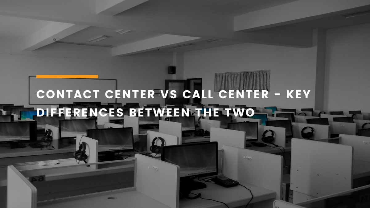 Contact Center Vs Call Center - Key Differences Between The Two