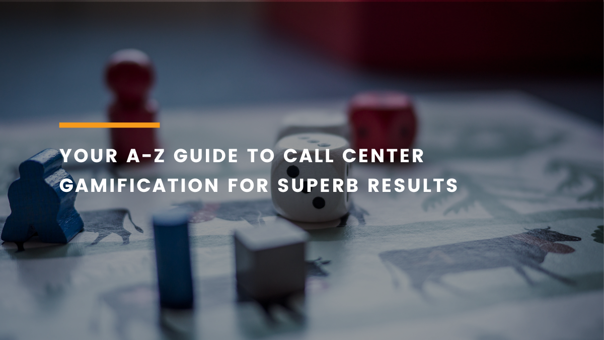 Your A-Z Guide To Call Center Gamification For Superb Results
