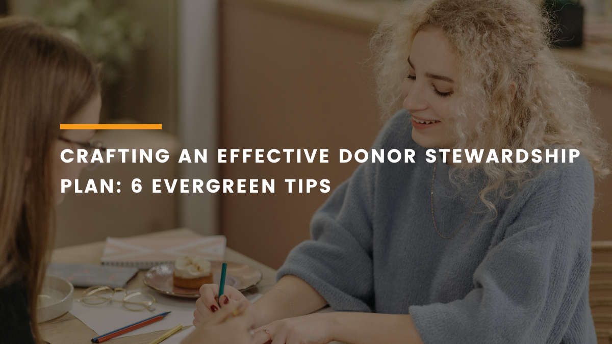 Donor Stewardship: How To Maximize Impact In 2025