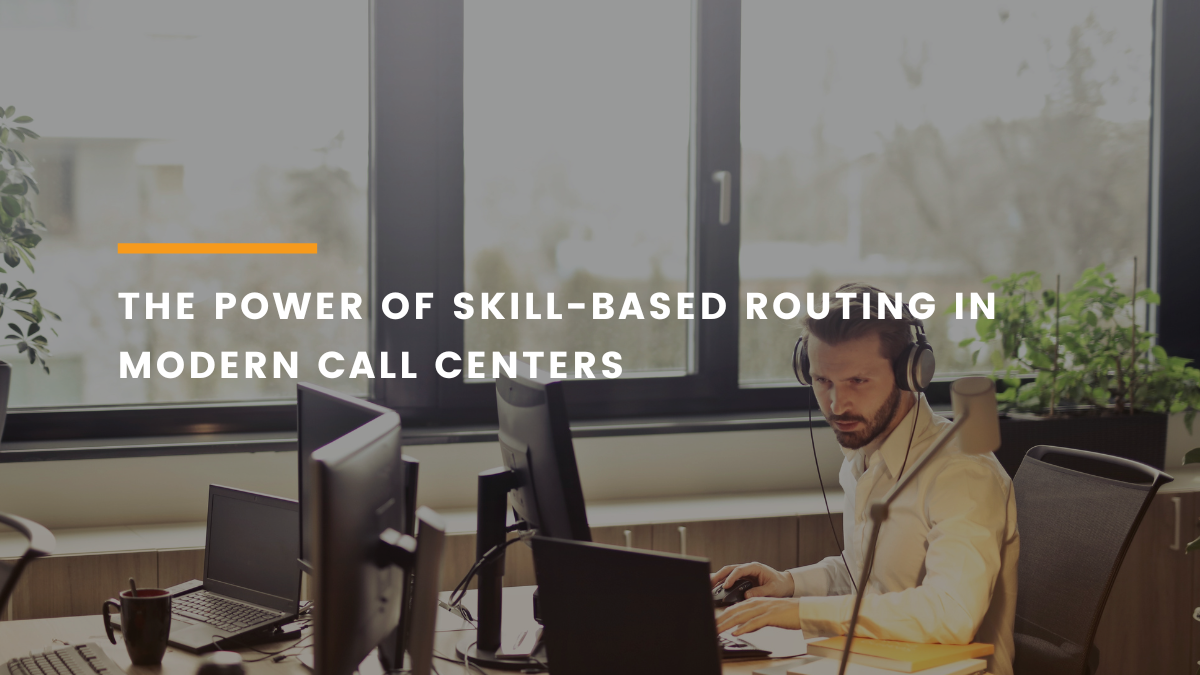 The Power of Skill-Based Routing in Modern Call Centers