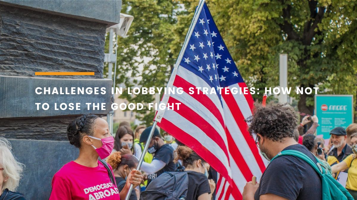 Challenges In Lobbying Strategies: How Not To Lose The Fight