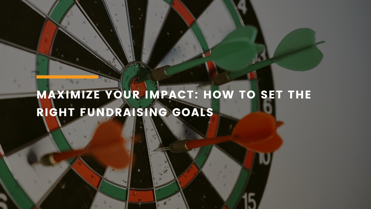 Maximize Your Impact: How to Set The Right Fundraising Goals
