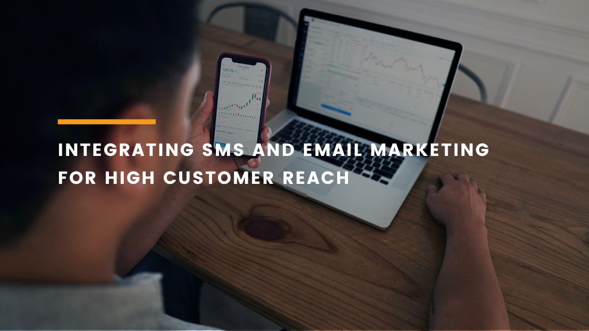 Integrating SMS and Email Marketing for High Customer Reach