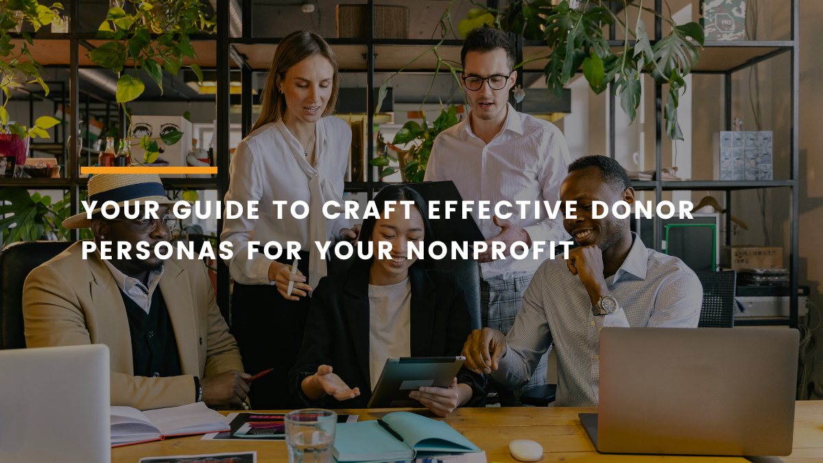 Your Guide to Craft Effective Donor Personas for Your NonprofitYour ...