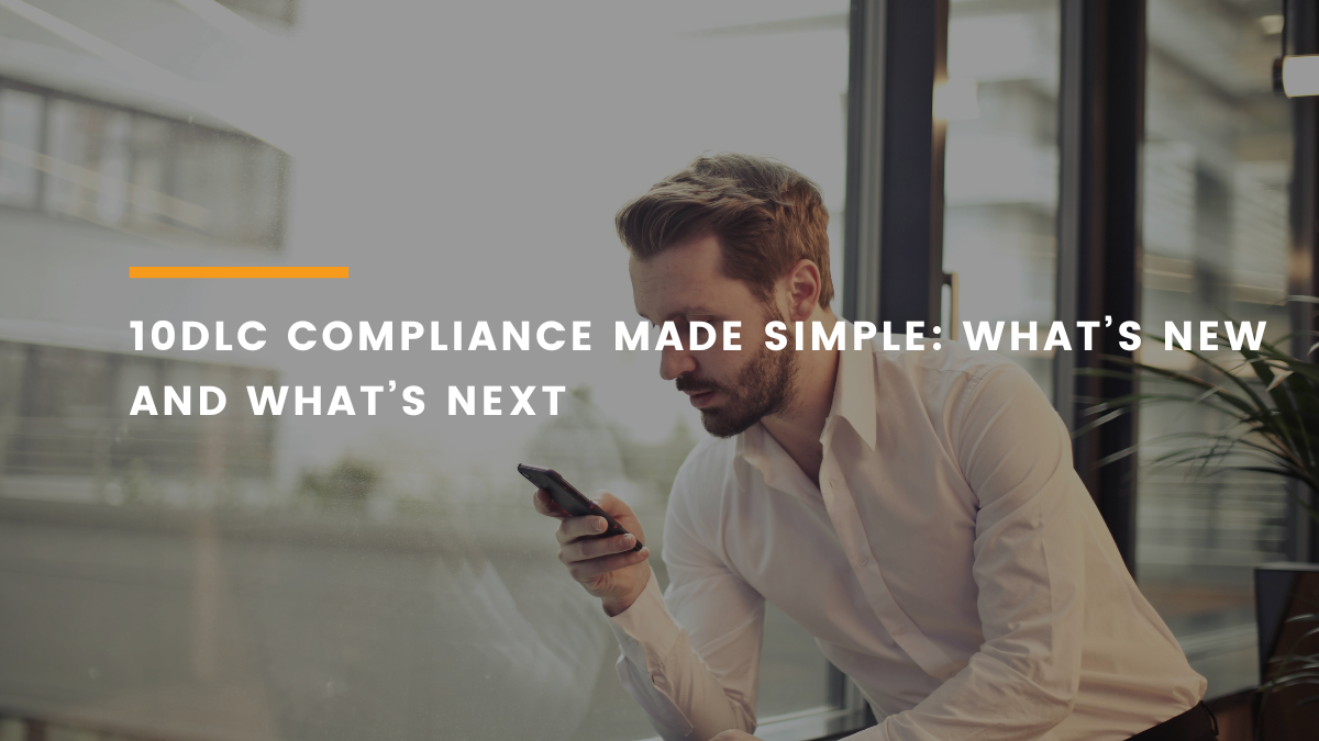 10DLC Compliance Made Simple: What’s New and What’s Next