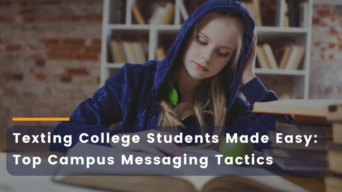 Texting College Students Made Easy: Top Campus Messaging Tactics
