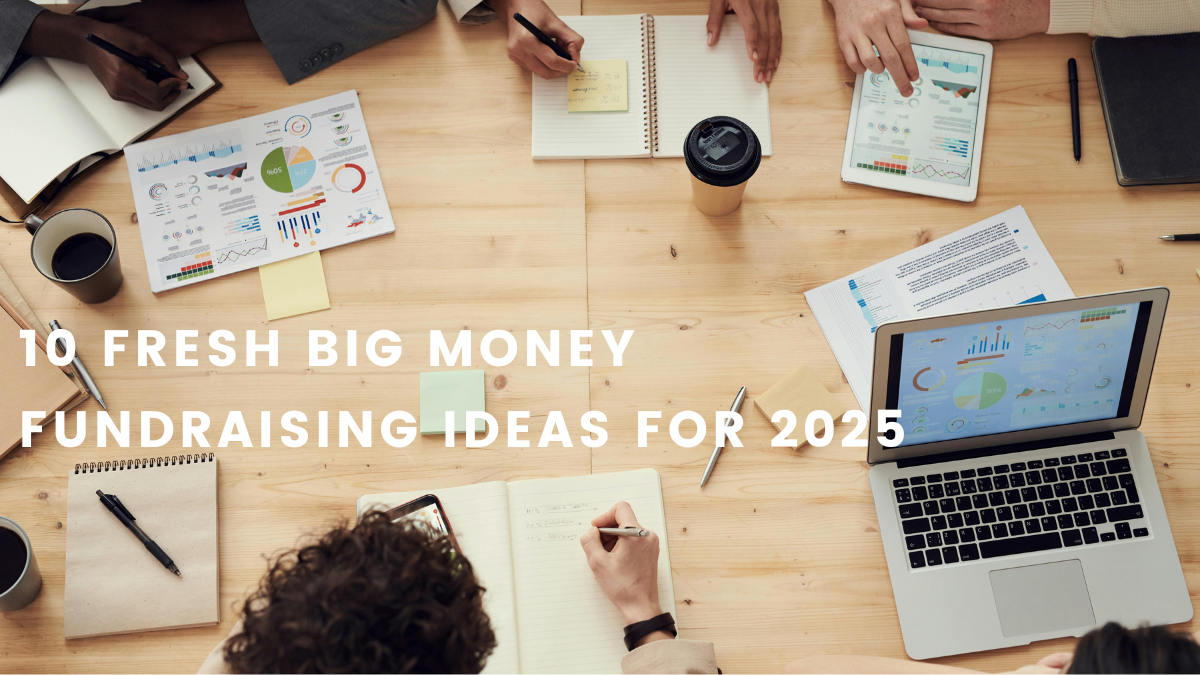 10 Fresh Big Money Fundraising Ideas for 2025