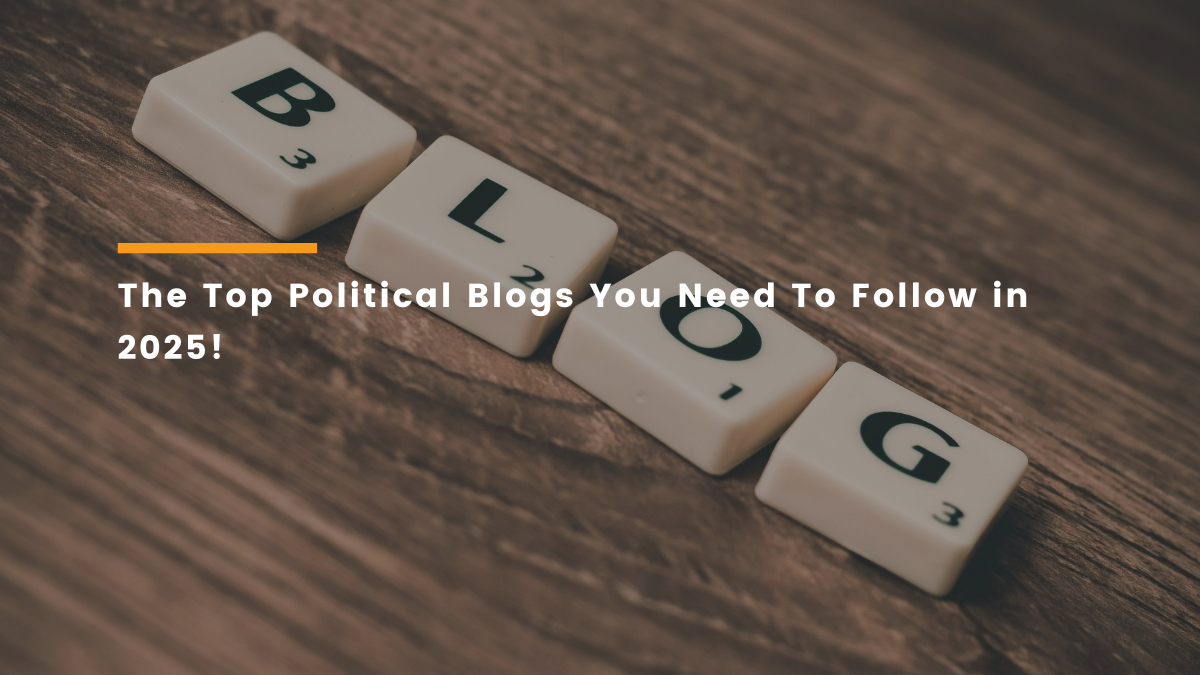 The Top Political Blogs You Need To Follow In 2025