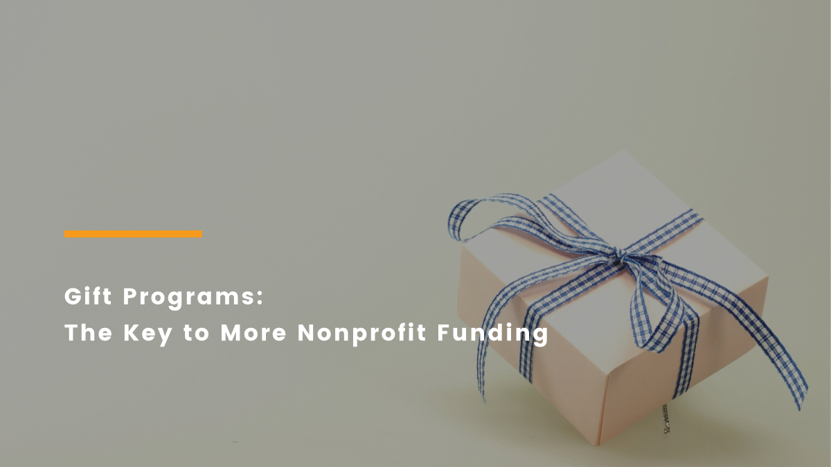 Gift Programs: The Key to More Nonprofit Funding