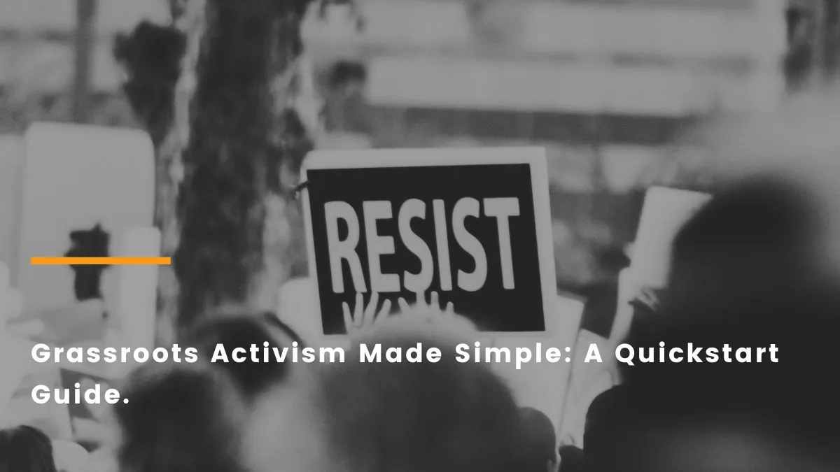 Grassroots Activism Made Simple: A Quickstart Guide