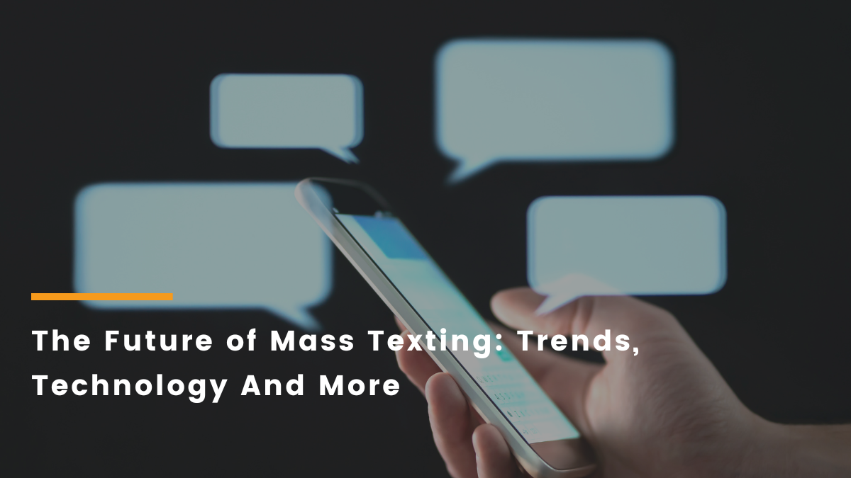 The Future of Mass Texting: Trends, Technology And More