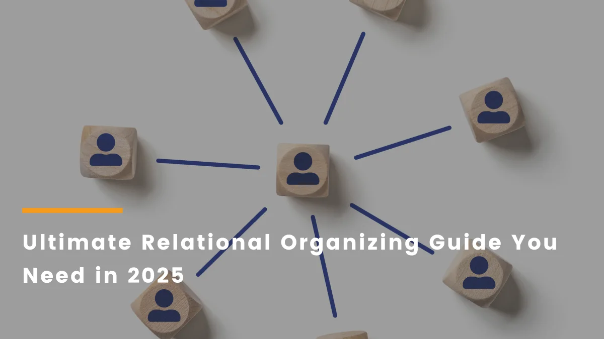 Ultimate Relational Organizing Guide You Need in 2025